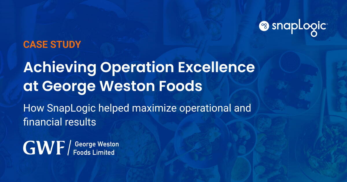 Achieving Operation Excellence at George Weston Foods | SnapLogic