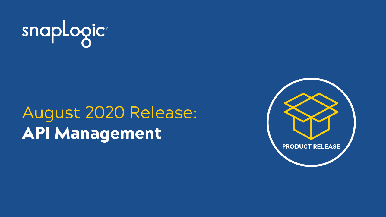 August 2020 Release: SnapLogic Enhanced API Management | SnapLogic