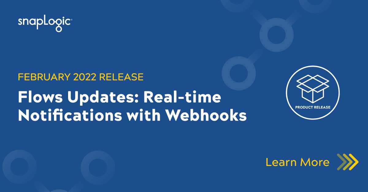 February 2022 Release Flows Updates Real Time Webhooks Snaplogic