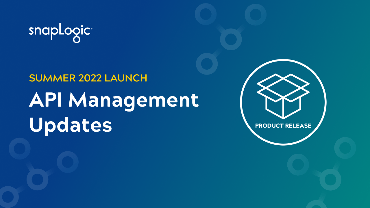 Summer 2022 Launch: APIM Updates | SnapLogic