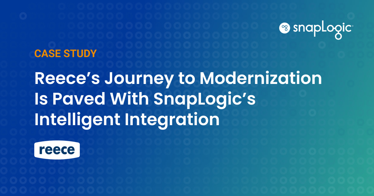 Reece’s Journey to Modernization Is Paved With SnapLogic’s Intelligent ...