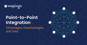 Point-to-Point Integration: Advantages, Disadvantages, and Uses | SnapLogic