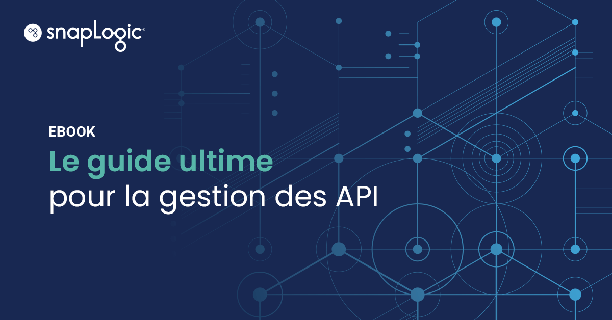 Le guide ultime pour la gestion des API | SnapLogic