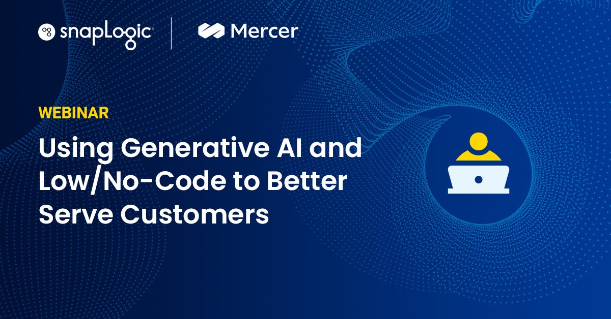 [WEBINAR] Mercer and SnapLogic: Using Generative AI and Low/No-Code to ...
